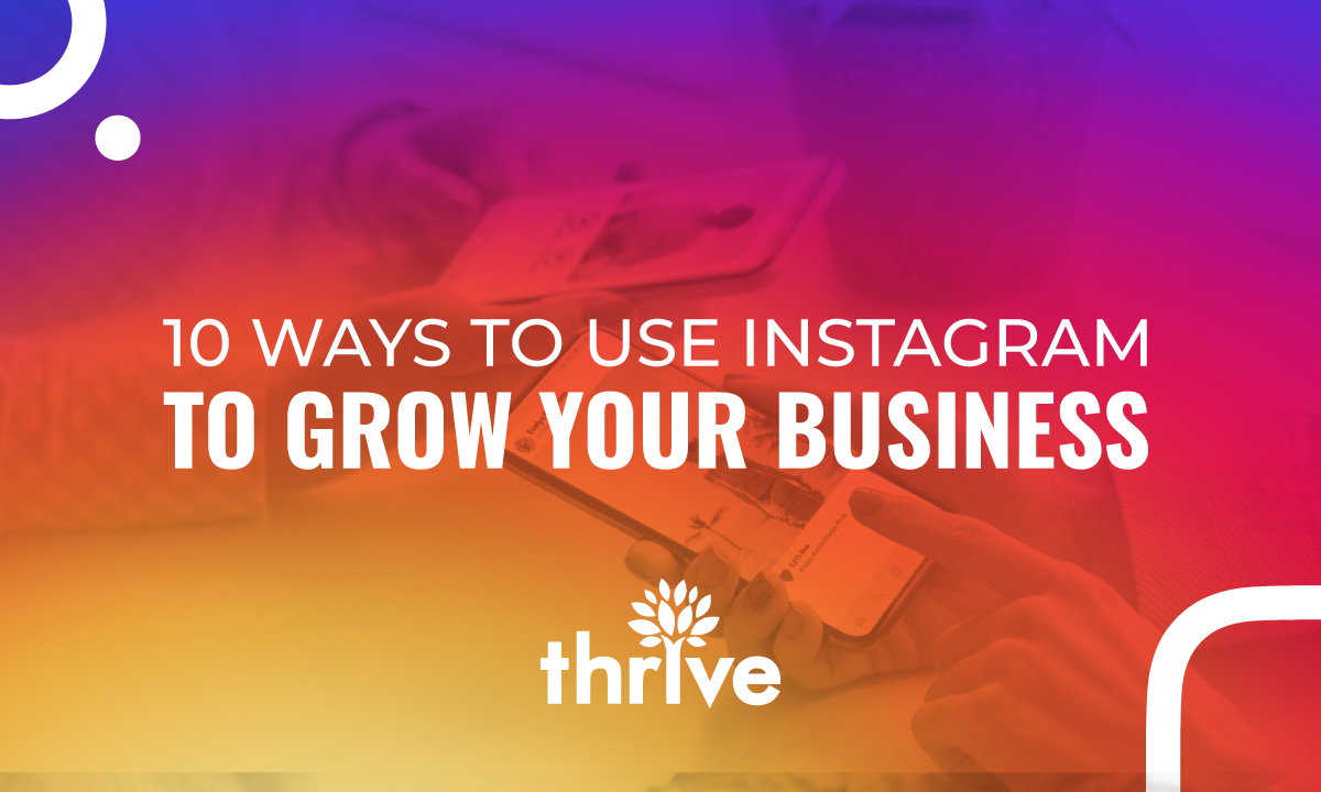10 Ways to Use Instagram to Grow Your Business - Web Design and SEO ...