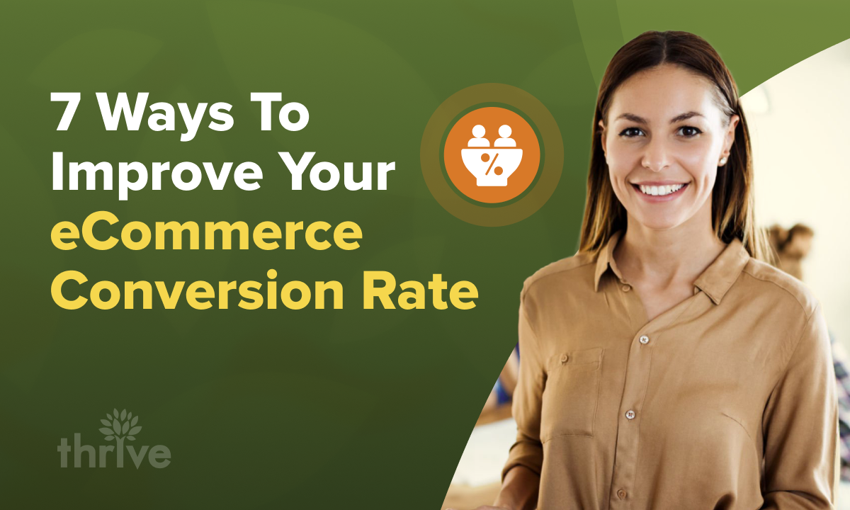 7 Ways To Improve Your eCommerce Conversion Rate | Thrive