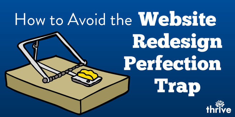 How to Avoid the Website Redesign Perfection Trap | Web Design