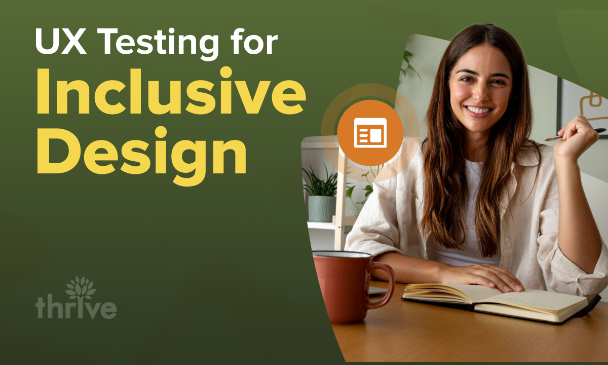 How UX Testing Supports Inclusive Design | Thrive Agency