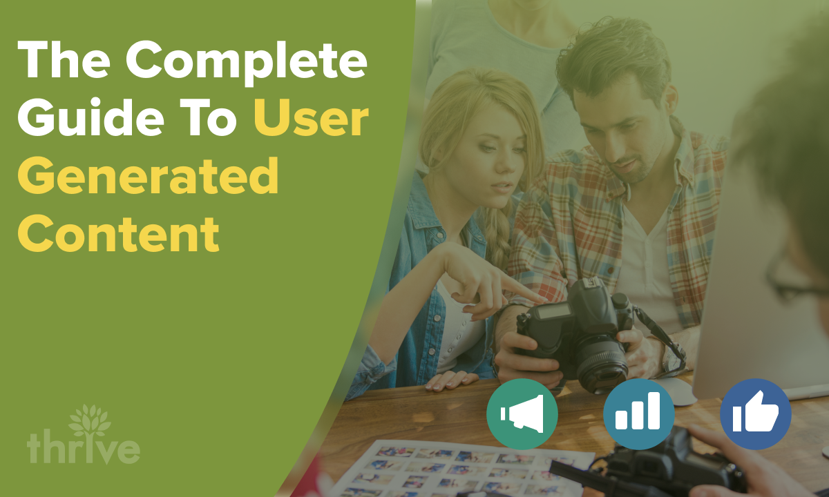 The Ultimate Guide to User-Generated Content | Thrive Agency
