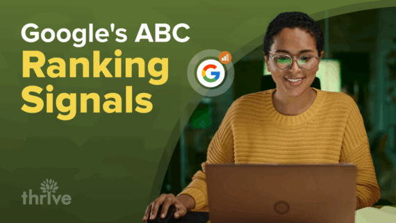 What We Know About Google’s ABC Ranking Signals | Thrive
